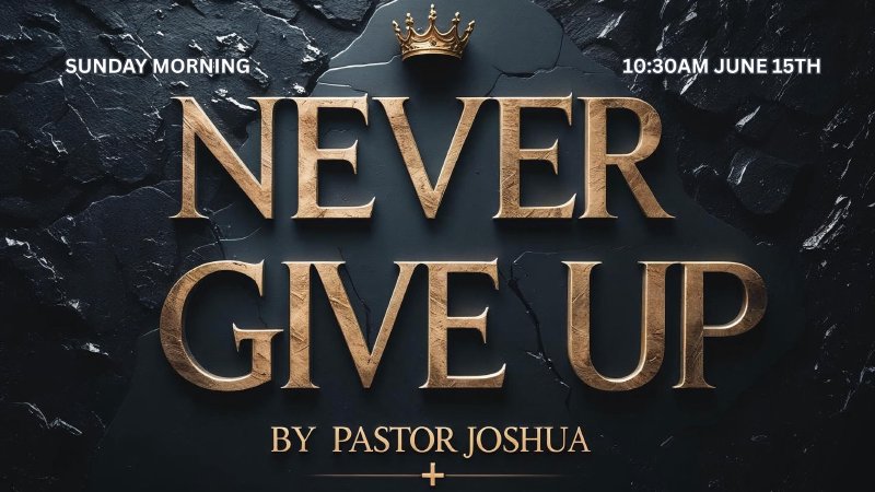 Father’s Day “Never Give Up” | Pendleton First Assembly of God