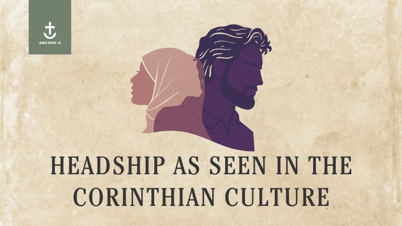 Headship as Seen in The Corinthian Culture | Anchor Bible Church