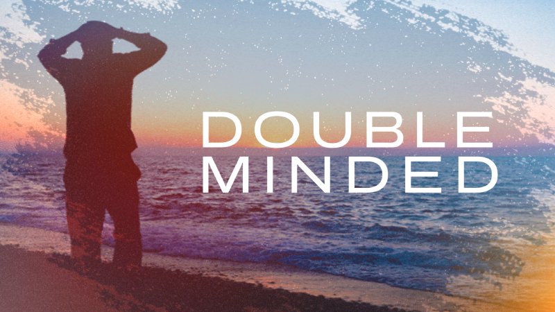 The Double Minded Man | Discover Church
