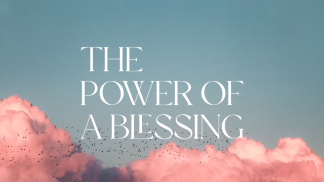 The Power of a Blessing | North Central Church - Texas