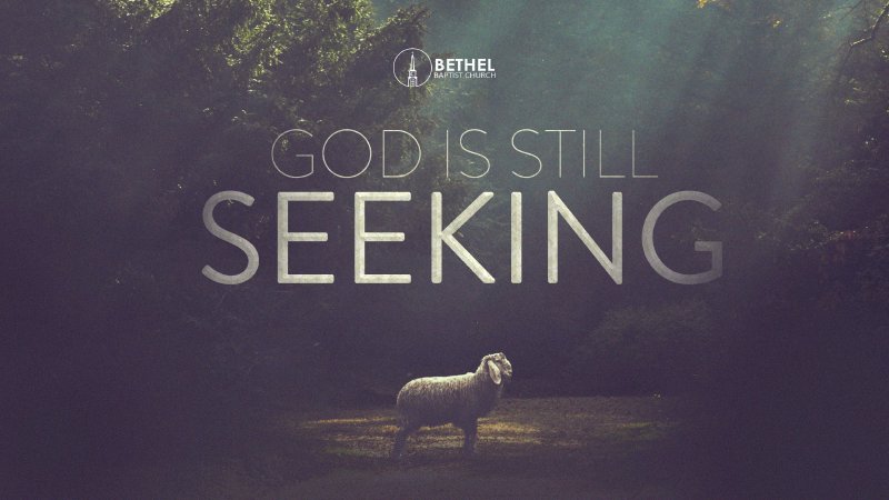 God is Still Seeking | Bethel Baptist Church - IN
