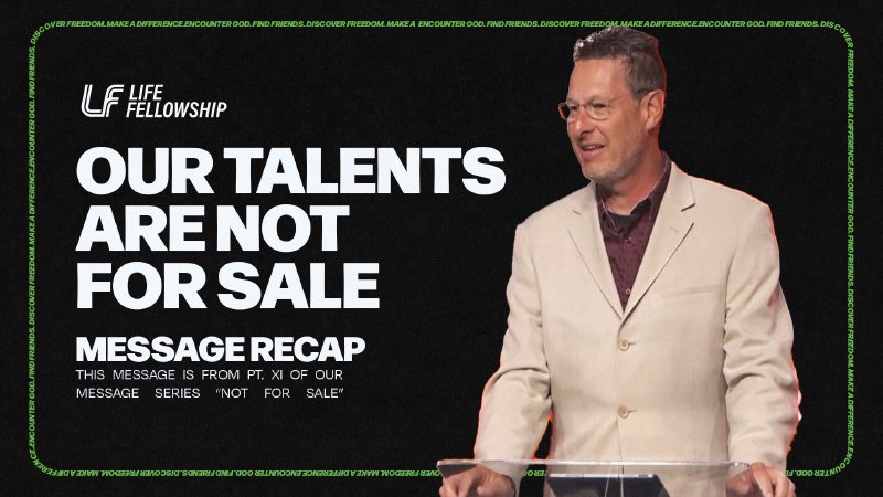 Recap: Our Talents Are Not for Sale | Life Fellowship | You Belong