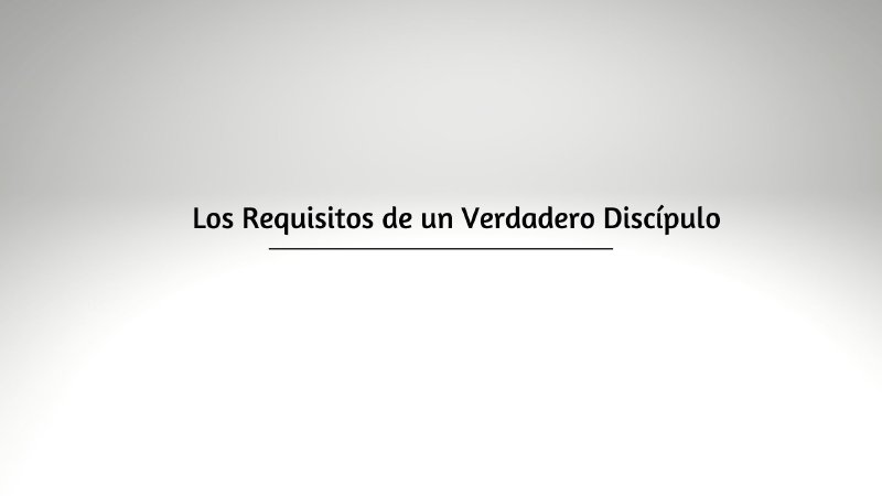 Los Requisitos de un Verdadero Discípulo | Tehillah Church