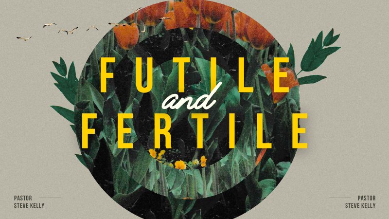 Futile & Fertile | Word of Life Christian Center - DE