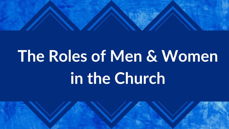 Roles of Men and Women in the Church | Covenant Community Church