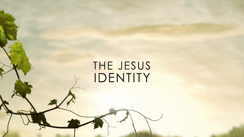 The Jesus Identity | Porterville Church of the Nazarene