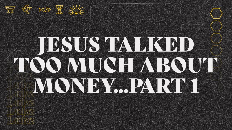 Jesus Talked Too Much About Money...Part 1 | Preston Trail Community Church