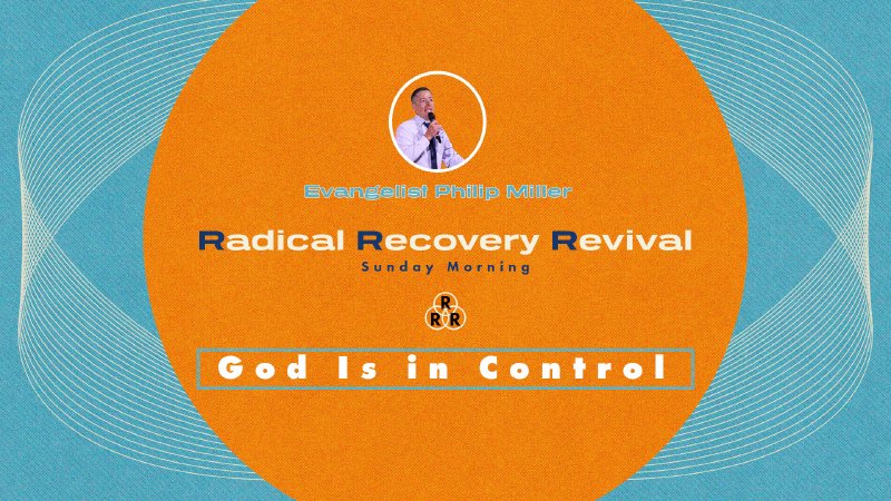 Radical Recovery Revival | "God Is in Control" - Evangelist Philip ...