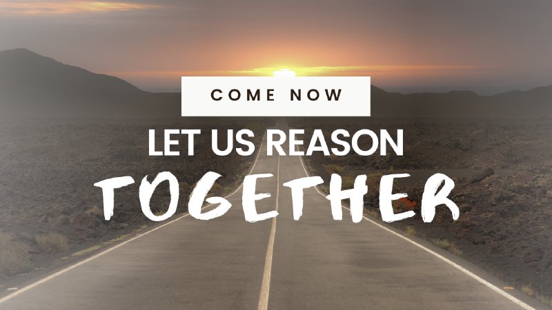 Come Now, Let Us Reason Together... | Mosaic Church | Lynchburg, VA