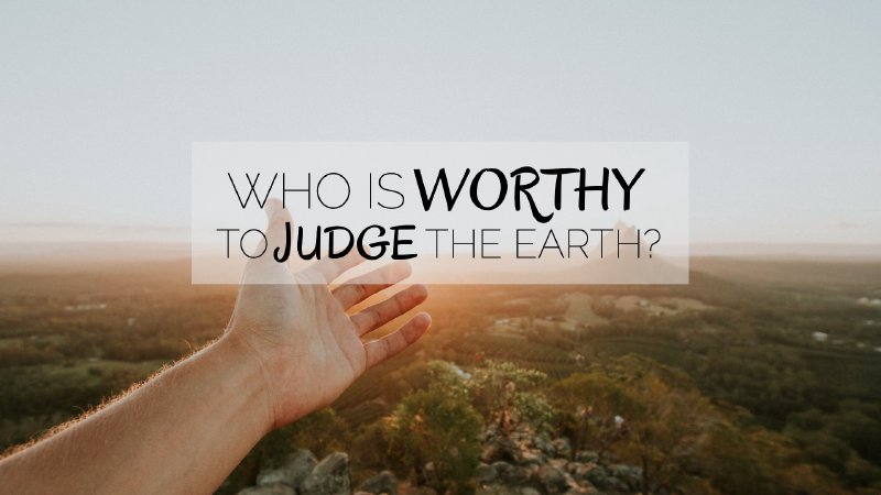 Replay-Who Is Worthy to Judge the Earth? | Anchor Bible Church