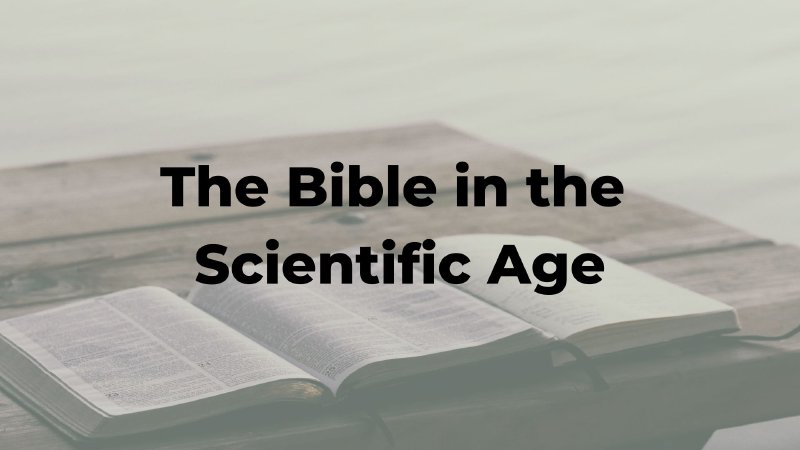 The Bible in the Scientific Age | Wellspring Worship Center