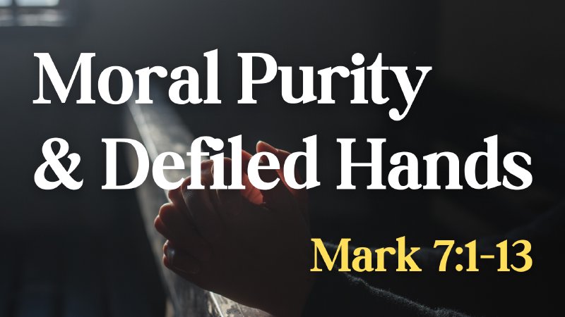 Moral Purity & Defiled Hands | East Athens Baptist Church