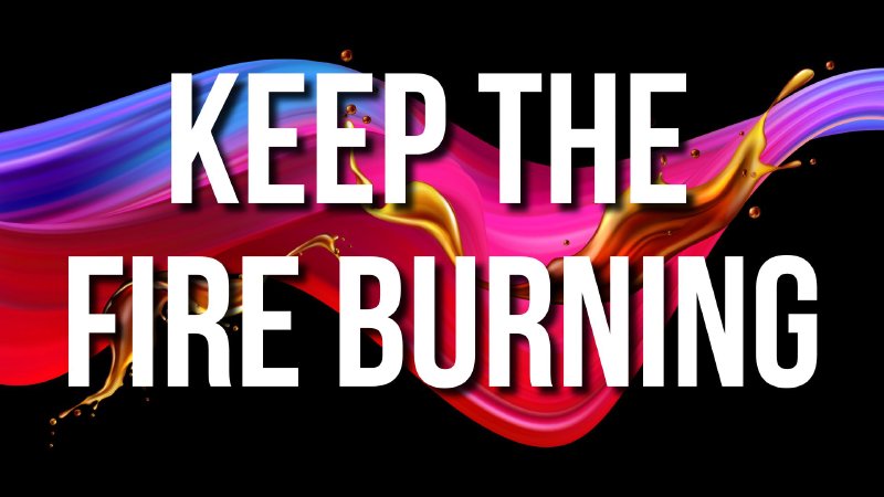 Keeping The Fire Burning | Faith Outreach