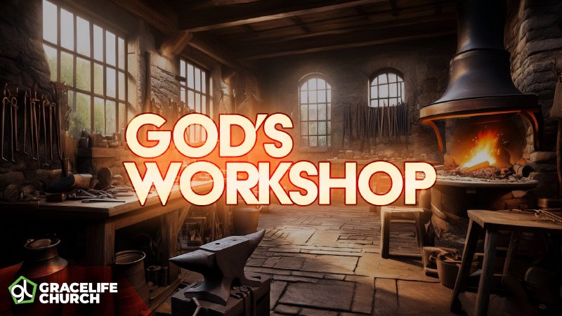 God's Workshop | GraceLife Church