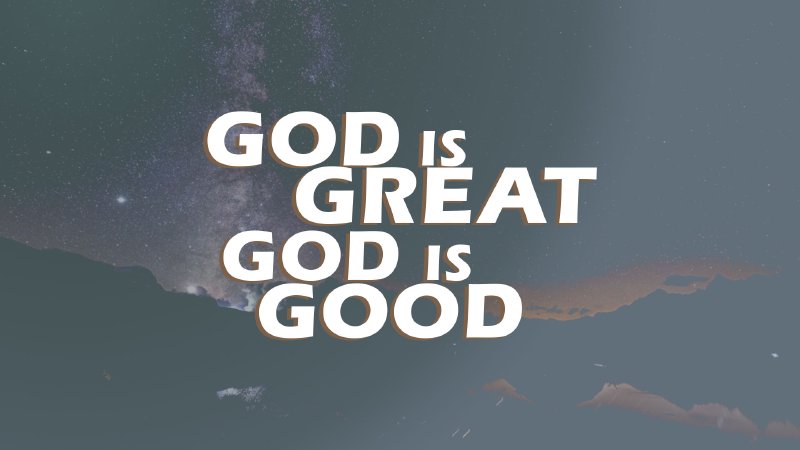 God Is Great God Is Good | Centreville Baptist Church