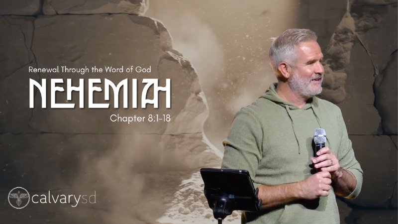 Nehemiah 8:1-18 | Renewal Through the Word of God | Calvary San Diego