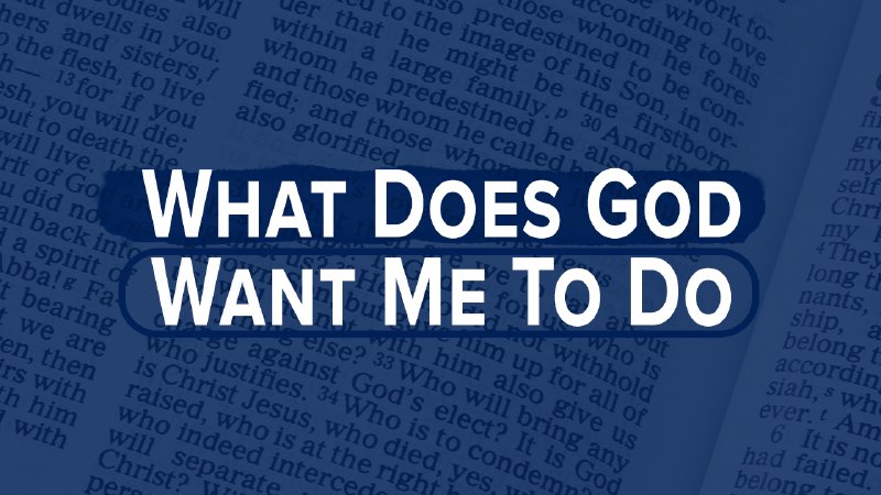 What Does God Want Me To Do | Harvest Church