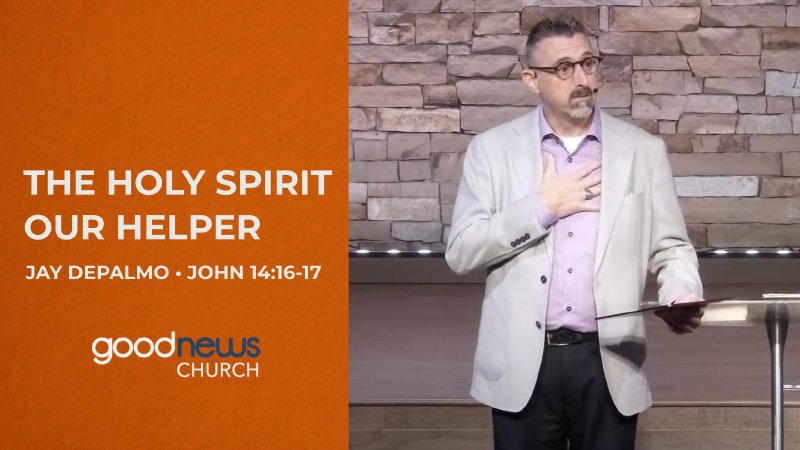 The Holy Spirit Our Helper | Good News Church