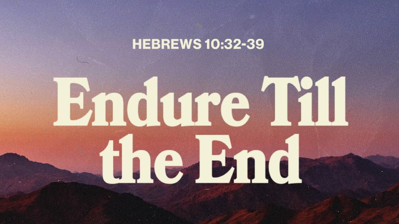 Hebrews: Endure To the End | Season 16, Episode 26 | Hebrews 10:32-39 ...