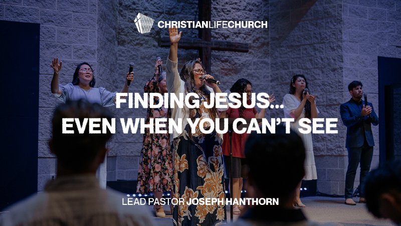 Cómo Encontrar a Jesús cuando no Puedes Ver | Christian Life Church - WI