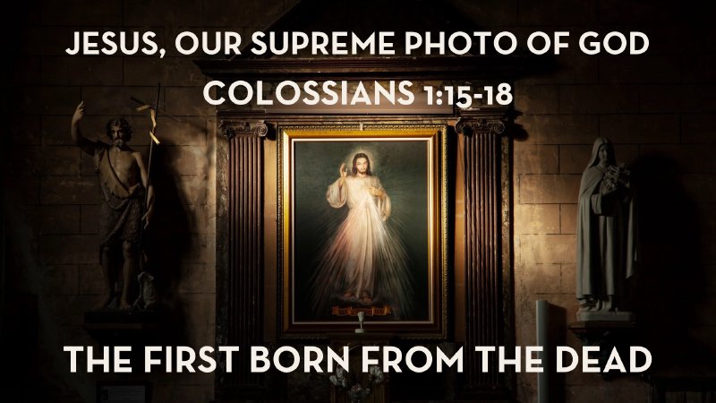 Jesus, Our Supreme Photo Of God || The First Born from the Dead | Grace ...