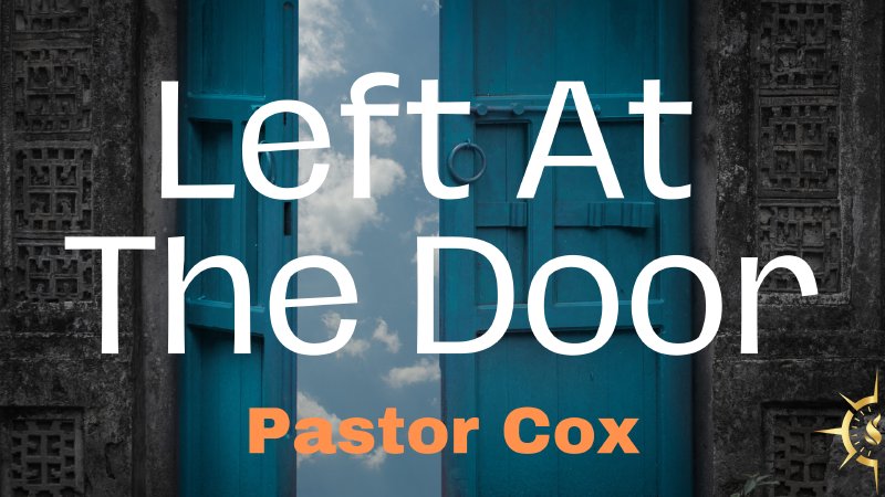 05-18-25 Sunday. “Left At The Door” -Pastor Cox | The North State ...