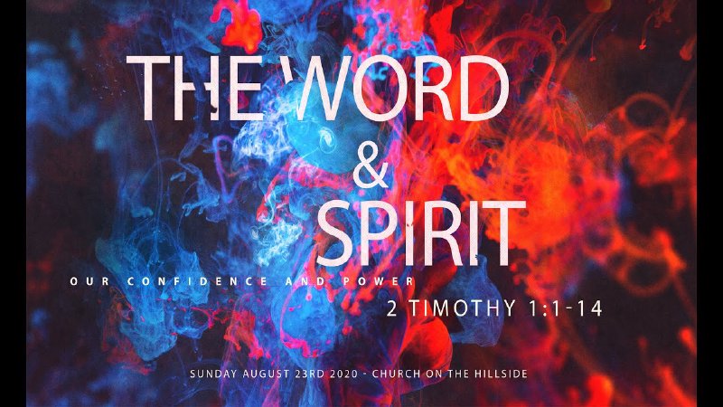 2 Timothy 1-1-14 ~ “The Word & Spirit – Our Confidence & Power” - 8:23: ...