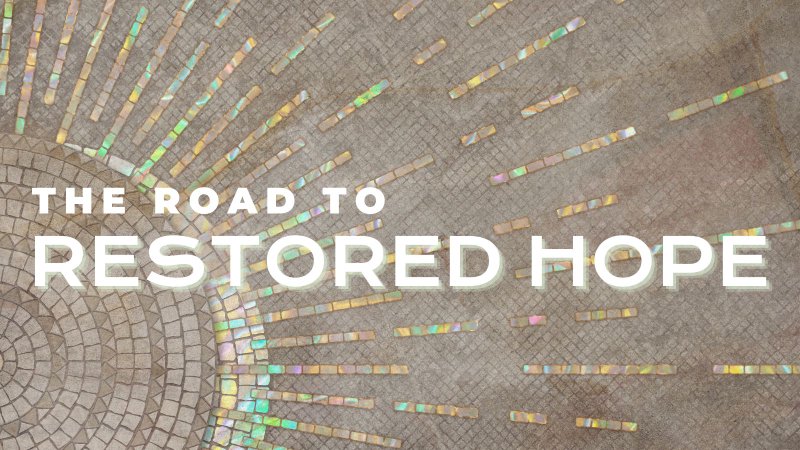 The Road to Restored Hope | Crossroads Presbyterian Church