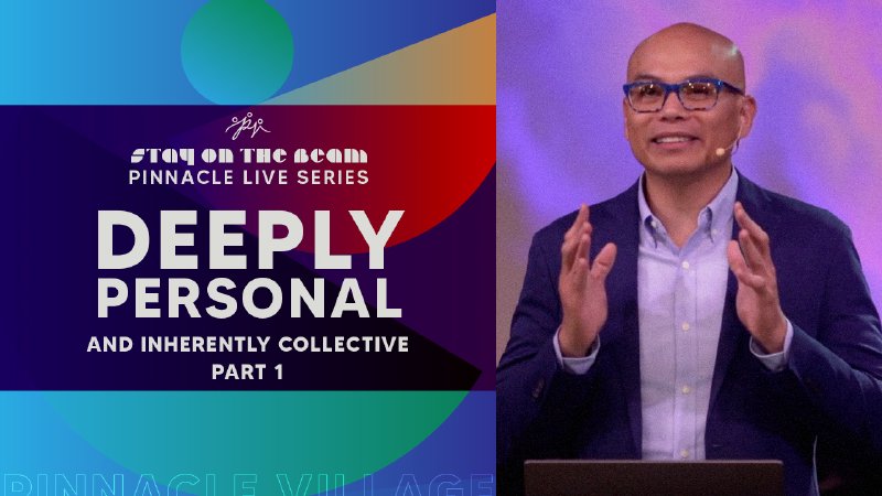 Deeply Personal & Inherently Collective, Part 1 | Pinnacle Village