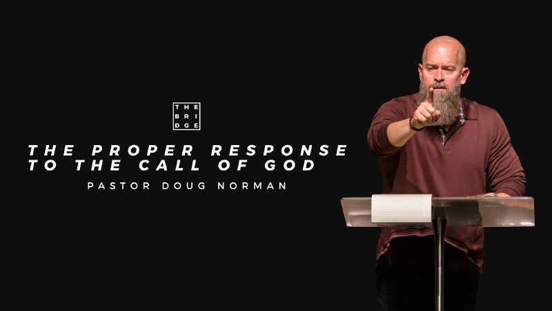 The Proper Response to the Call of God | The Bridge of Hope Worship Center