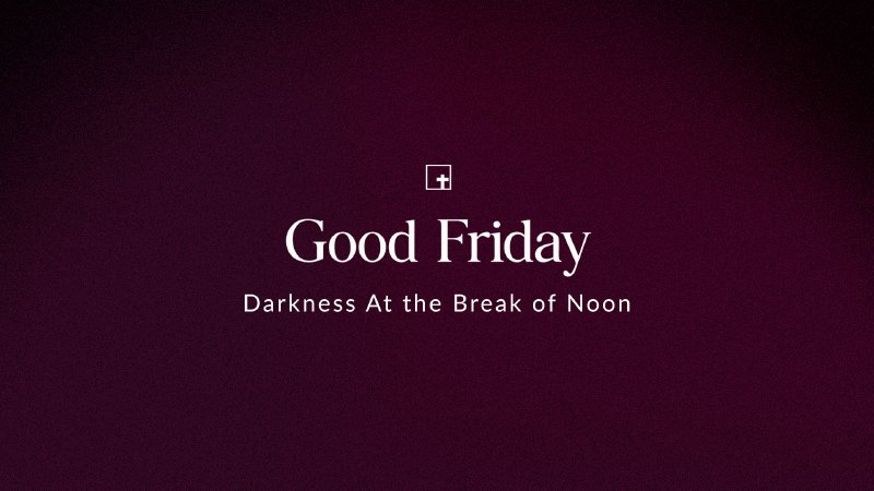 Darkness At the Break of Noon | Word of Life Church