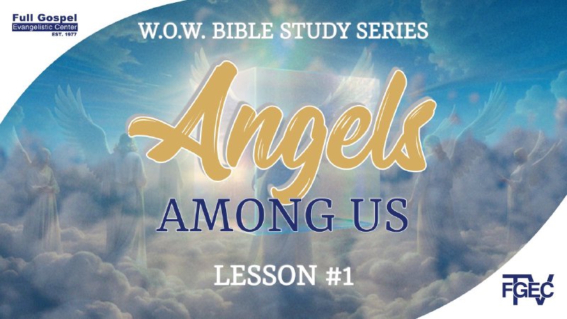 Angels Among Us - Lesson #1 | Full Gospel Evangelistic Center