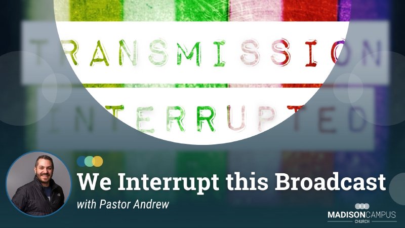 "We Interrupt this Broadcast" - 8/12/23 - Full Service | Madison Campus ...