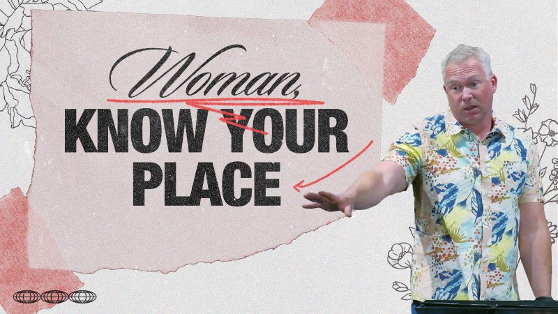 Woman, Know Your Place | Church on The Hill - Riverside, California