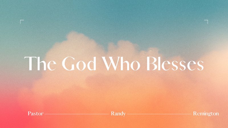 The God Who Blesses | Desert Chapel