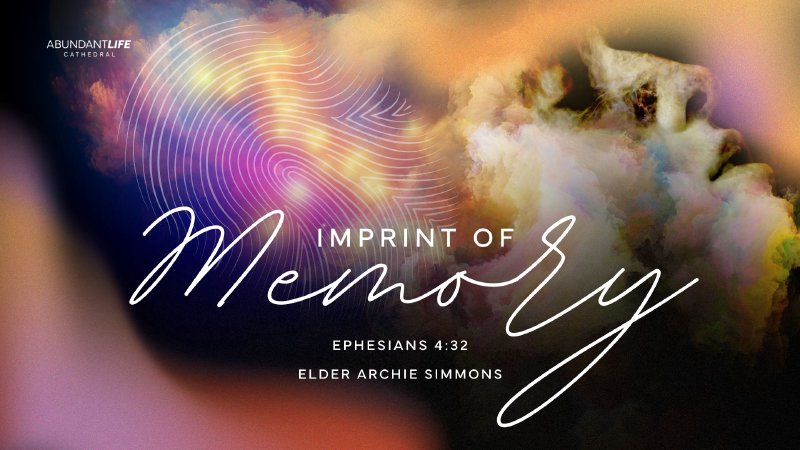 Imprint of Memory | Abundant Life Cathedral