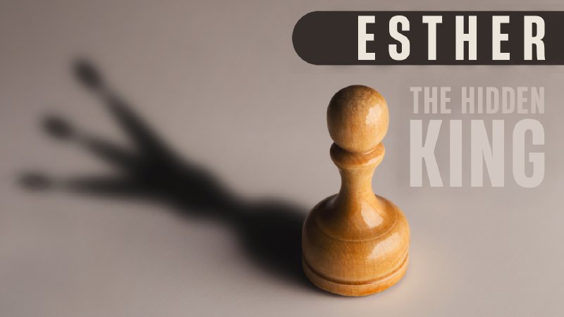 Esther: The Hidden King | Trinity Church - Ancient Faith, Fresh Encounter