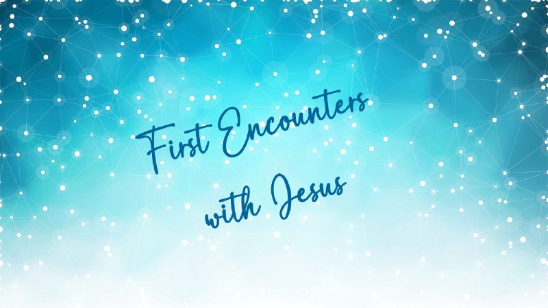 First Encounters with Jesus | Crossroad Church | Jacksonville, FL