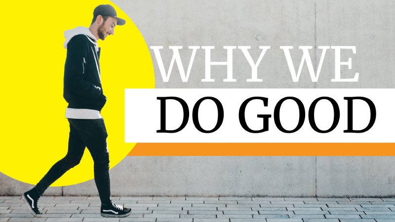 Why We Do Good | Grace Fellowship Chapel