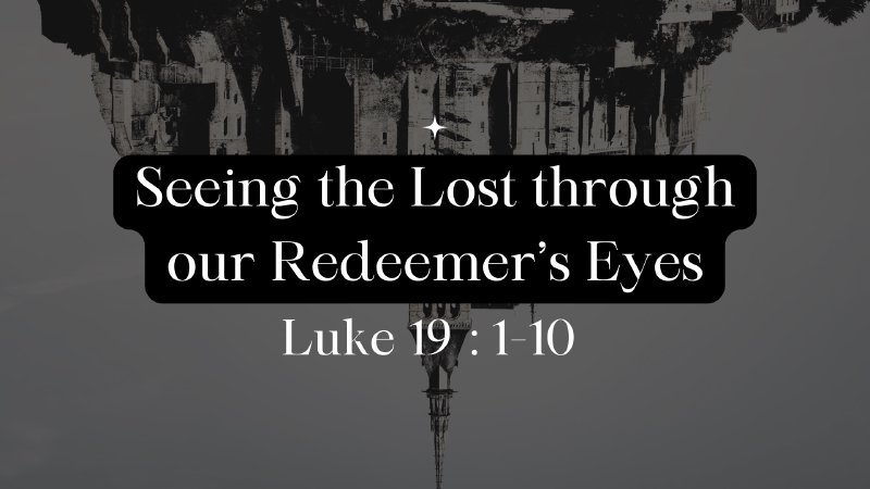 Seeing the Lost Through Our Redeemer’s Eyes | Midwest Bible Church
