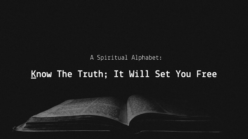 A Spiritual Alphabet: Know the Truth; It Will Set You Free | Highland ...