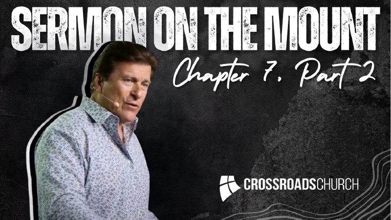 11AM | Sermon On The Mount Chapter 7 - Part 2 | 7-7-24 | CrossRoads CG