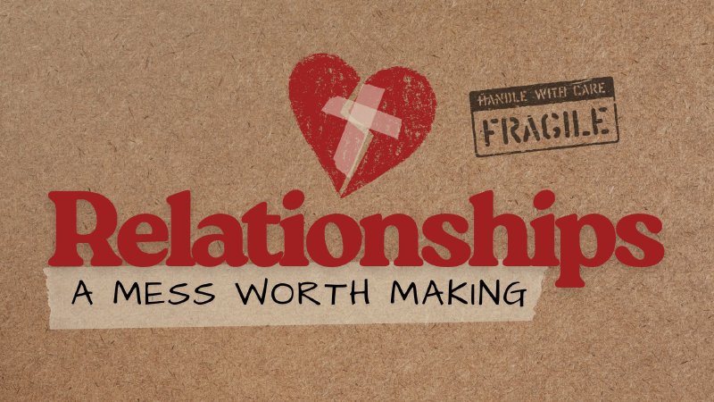 Relationships: A Mess Worth Making - Week 1 | Community Bible Church