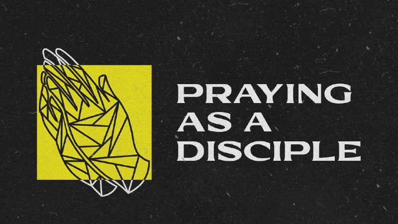 Praying as a Disciple | Lake City Community Church