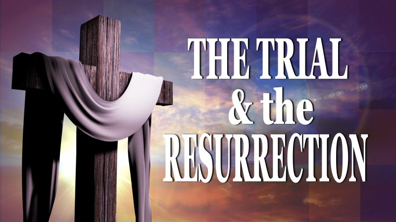 The Trial & the Resurrection | Friendship Community Bible Church