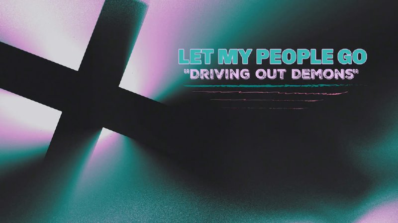 Let My People Go: How to Drive Out Demons | New Life Church Beeville