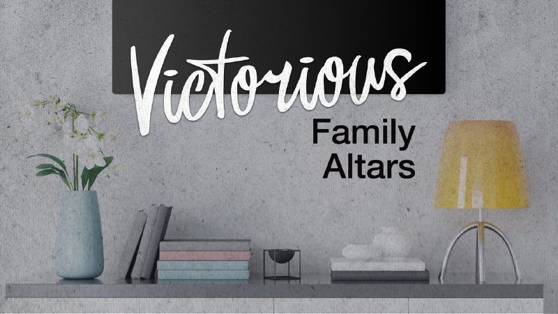 VICTORIOUS: FAMILY ALTARS | The Church @ War Hill