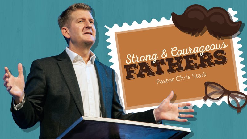 Strong & Courageous Fathers | New Life Church