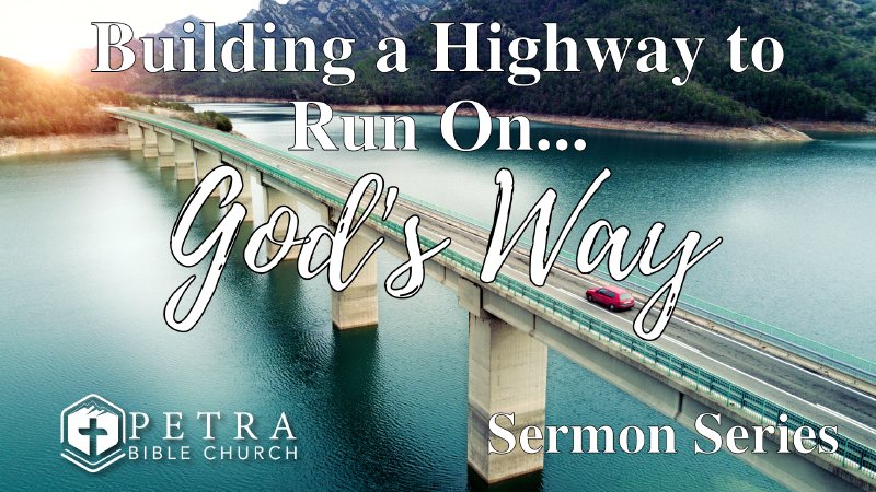 Building the Highway to Run on ... God's Way | Petra Bible Church Bozeman
