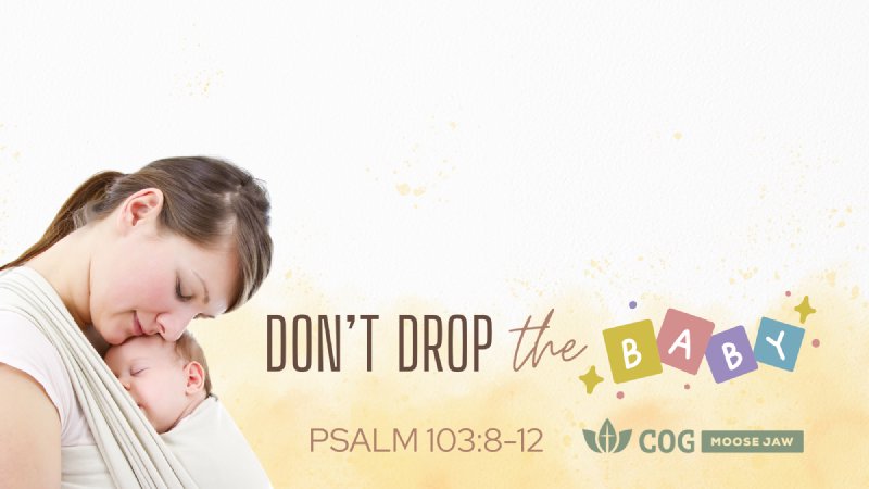 Don't Drop the Baby | Moose Jaw Church of God Inc.